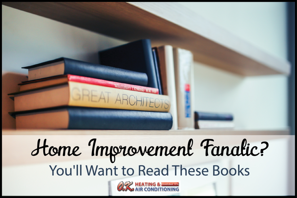 Best Books for Home Improvement Fanatics | O.K. Heating & Air